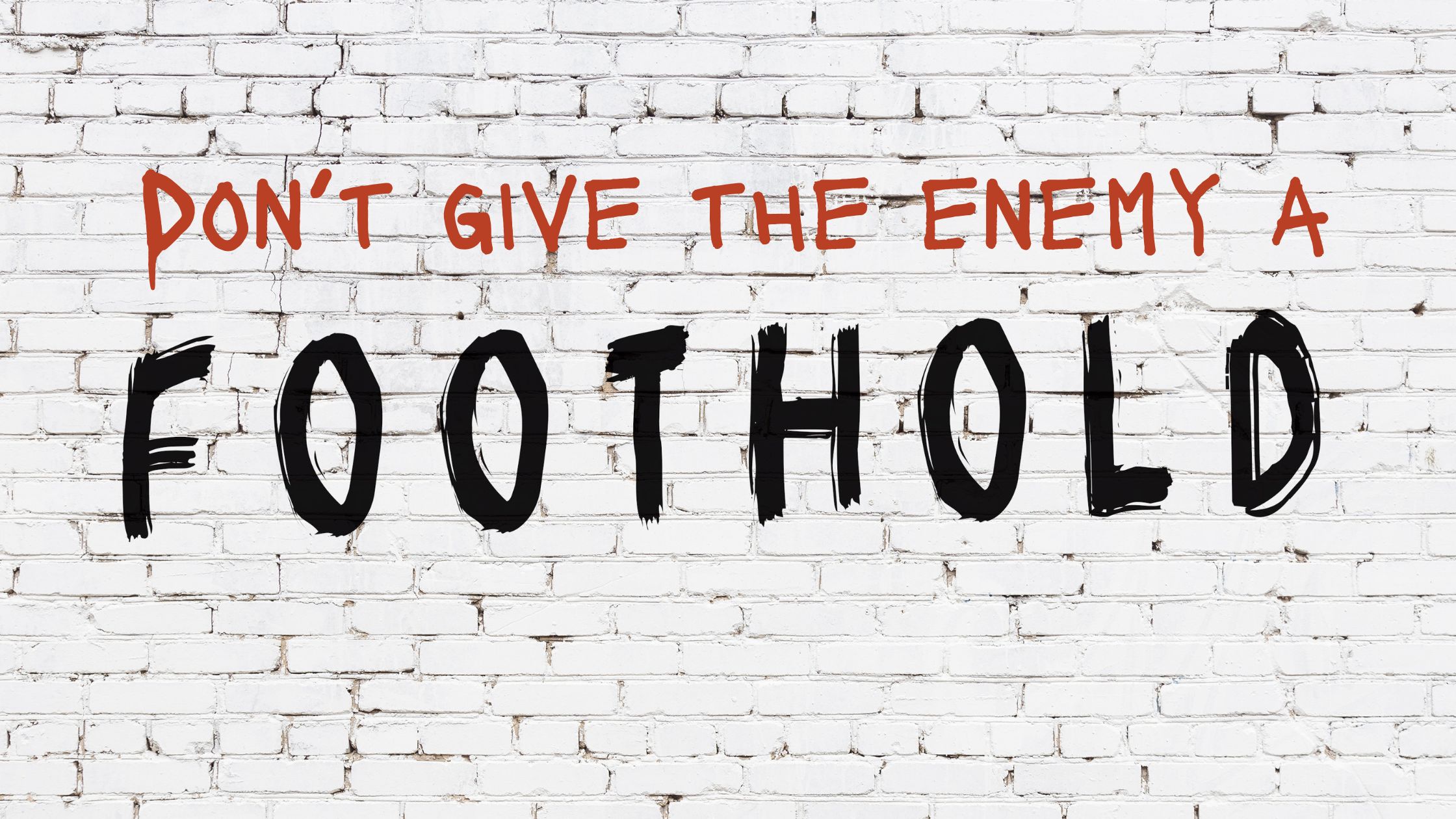 Don't Give the Enemy a Foothold